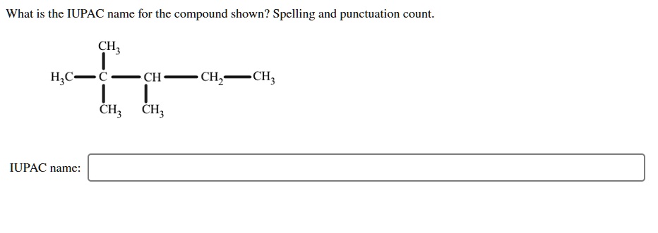 SOLVED: What is the IUPAC name for the compound shown? Spelling and ...