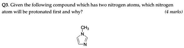 SOLVED: Q3. Given the following compound, which has two nitrogen atoms ...