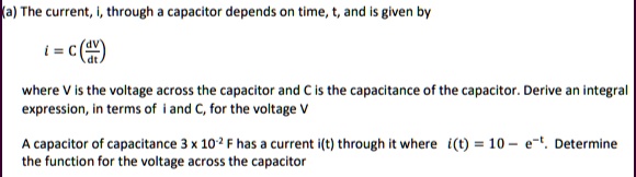 SOLVED: a) The current, i, through a capacitor depends on time, t, and is given by i =c (av ...