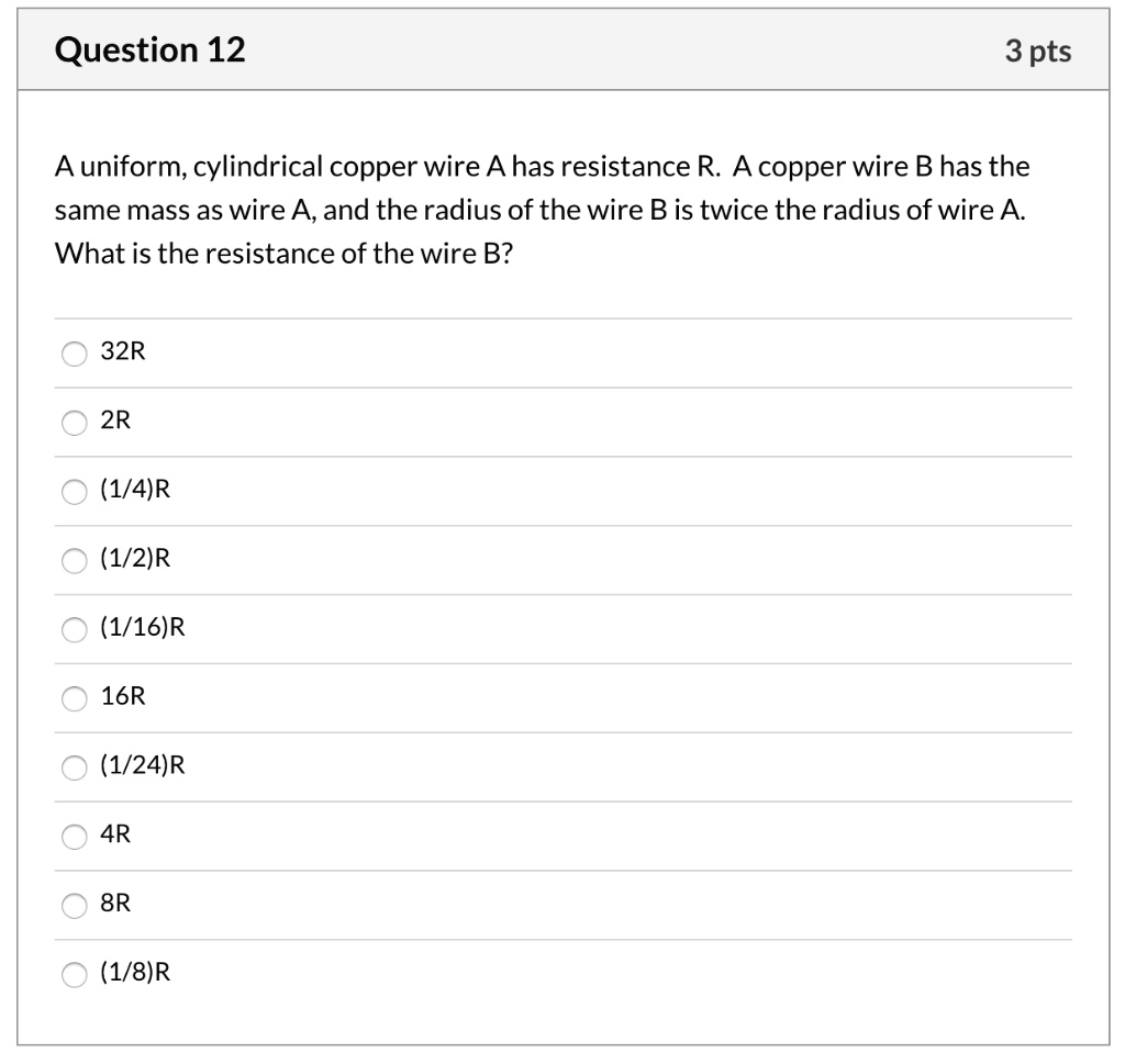 SOLVED: Question 12 3 pts A uniform, cylindrical copper wire A has resistance R Acopper wire B ...