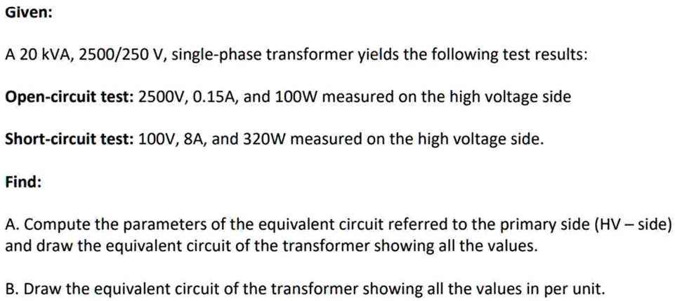 given a 20 kva 2500250 v single phase transformer yields the following ...