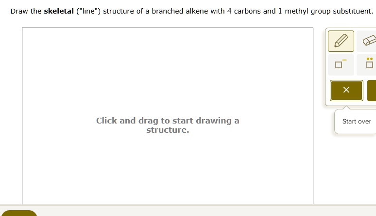 Draw the skeletal ("line") structure of a branched alkene with 4 ...