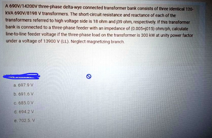 A 690V/14200V three-phase delta-wye connected transformer bank consists ...