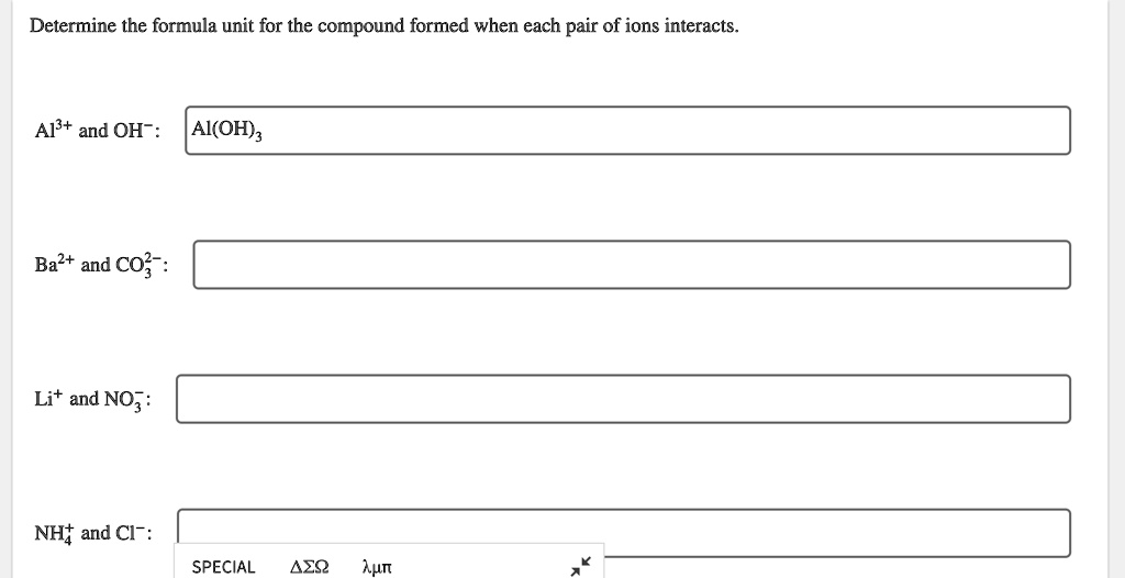 SOLVED: Determine the formula unit for the compound formed when each pair of ions interacts A13 ...