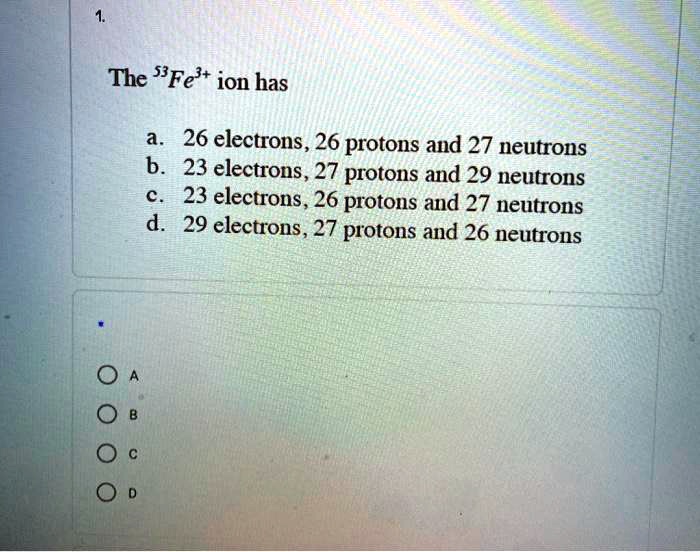 SOLVED: The S:Fe+ ion has 26 electrons, 26 protons, and 27 neutrons.