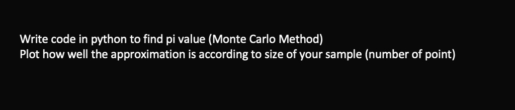 Solved Write Code In Python To Find Pi Value Monte Carlo Method Plot How Well The