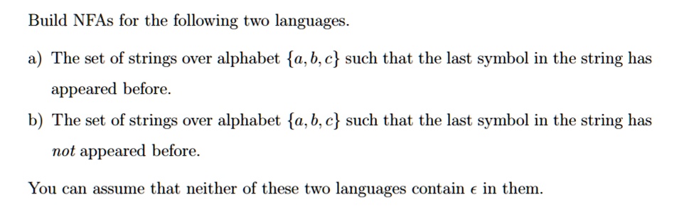 SOLVED: Build NFAs for the following two languages a) The set of strings over alphabet a, b,c ...