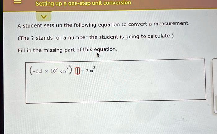 Setting up a one-step unit conversion A student sets up the following equation to convert a ...