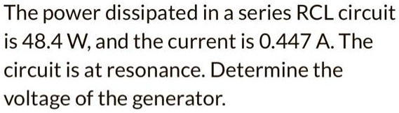 The power dissipated in a series RCL circuit is 48.4 W, and the current ...