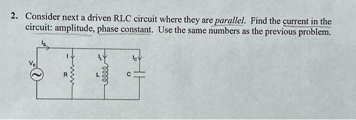 SOLVED: 2.Consider next a driven RLC circuit where they are parallel. Find the current in the ...