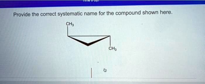 SOLVED: Provide the correct systematic name for the compound shown here CH3 CH3