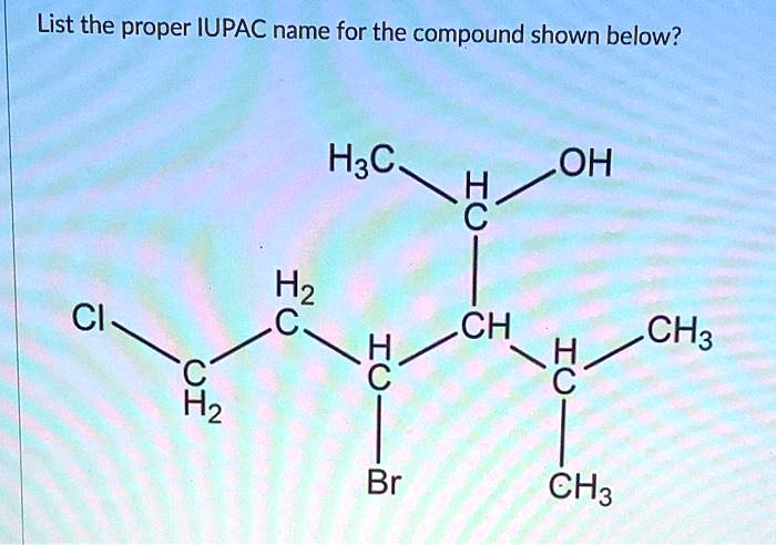 SOLVED: what is the IUPAC name for the compound? List the proper IUPAC name for the compound ...