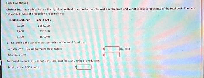 SOLVED: High-Low Method Shatner Inc. has decided to use the high-low method to estimate the ...