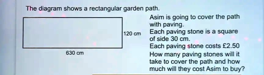 SOLVED: The diagram shows a rectangular garden path. Asim is going to cover the path with paving ...