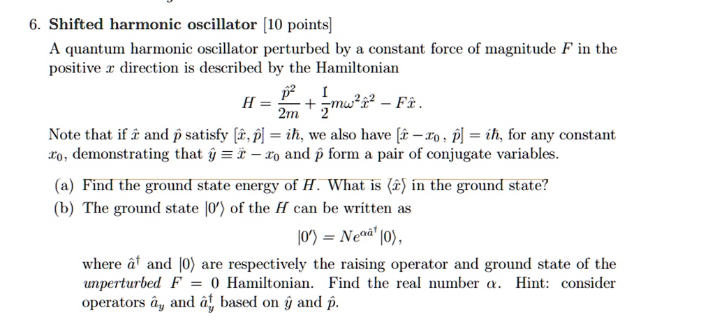 SOLVED: 6. Shifted harmonic oscillator [10 points] A quantum harmonic oscillator perturbed by a ...