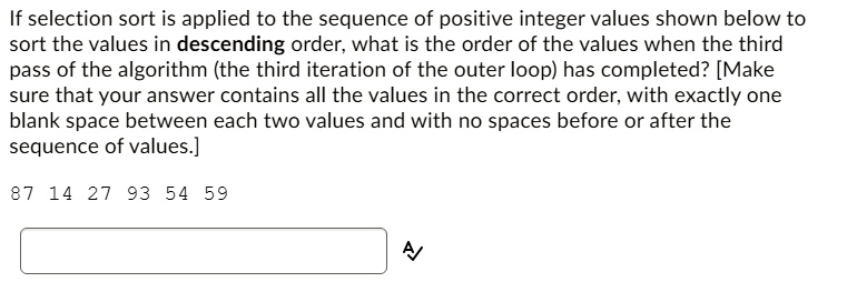 Solved If Selection Sort Is Applied To The Sequence Of Positive Integer Values Shown Below To 5532