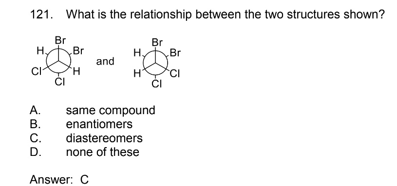SOLVED: 121. What is the relationship between the two structures shown? Br Br and Br H Br H Cl A ...
