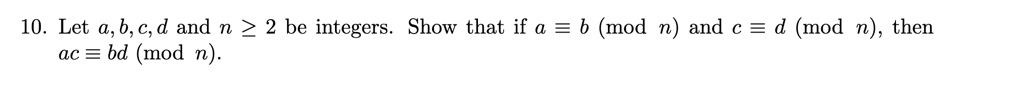 SOLVED: Let a, b, c, d, and n > 2 be integers. Show that if a â‰¡ b (mod n) and c â‰¡ d (mod n ...