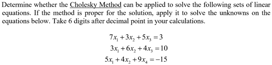 SOLVED: Determine whether the Cholesky Method can be applied to solve ...