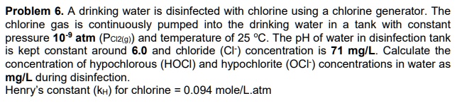 SOLVED:Problem 6_ A drinking water is disinfected with chlorine using ...