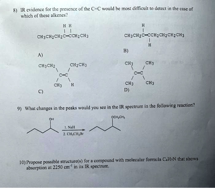 8) IR evidence for the presence of the C=C would be most difficult to ...