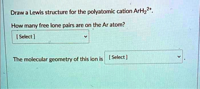 SOLVED: Draw a Lewis structure for the polyatomic cation ArHâ‚ƒâ º. How ...