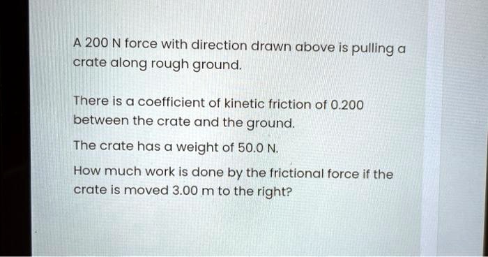 a 200 n force with direction drawn above is pulling a crate along rough ... a 200 n force with direction drawn above is pulling a crate along rough ...