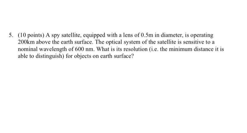 SOLVED: 5. (10 points) A spy satellite, equipped with a lens of 0.5 m ...