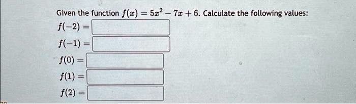 Given the function f(x) = 5x^2 - 7x + 6. Calculate the following values ...