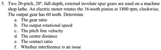 5. Two 20-pitch, 20°, full-depth, external involute spur gears are used ...