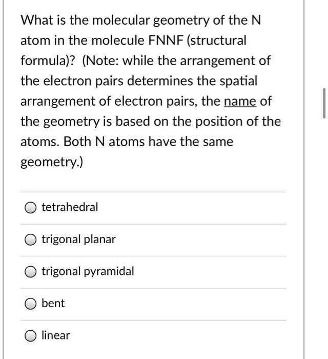 what is the molecular geometry of the n atom in the molecule fnnf ...