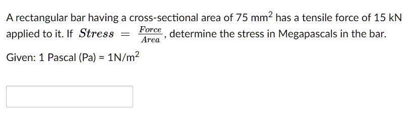 A rectangular bar having a cross-sectional area of 75 mm^2 has a ...