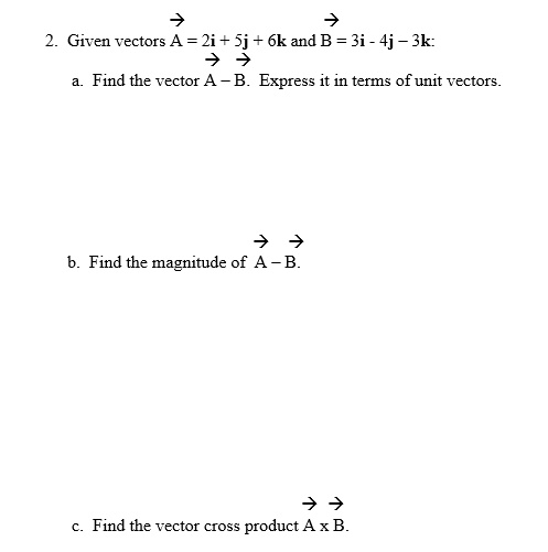 7 2 given vectors a 2i 5j 6k and b 3i 4j 3k a find the vector a b ...