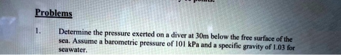 problems determine the pressure exerted on diver at 30m below the free ...