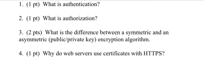 SOLVED: 1.(1 pt) What is authentication? 2. (1 pt) What is ... SOLVED: 1.(1 pt) What is authentication? 2. (1 pt) What is ...
