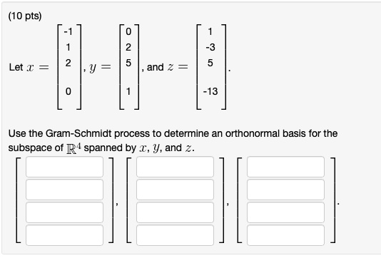SOLVED: (10 pts) Let and > Use the Gram-Schmidt process to determine an ...