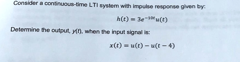 SOLVED: Consider a continuous-time LTI system with impulse response given by: h(t) = 3e^(-10t)u ...
