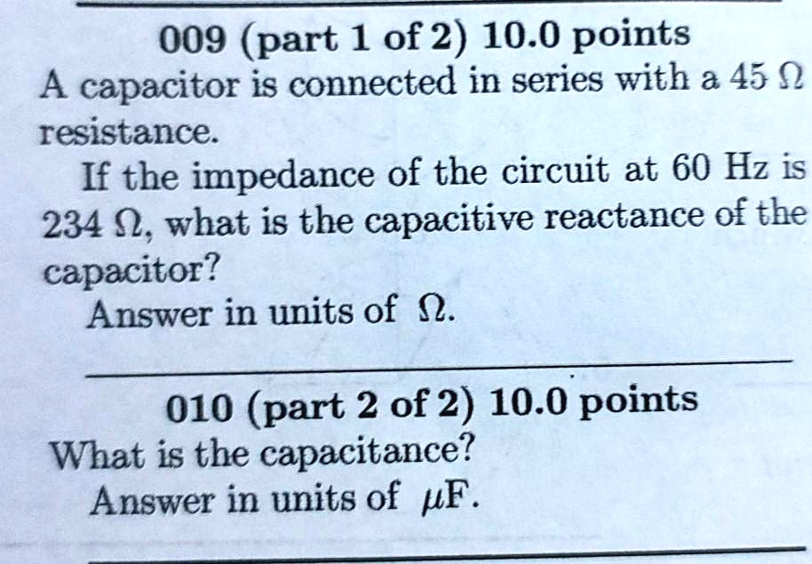 SOLVED: 009 (part 1 of2) 10.0 points A capacitor is connected in series with a 45 resistance If ...