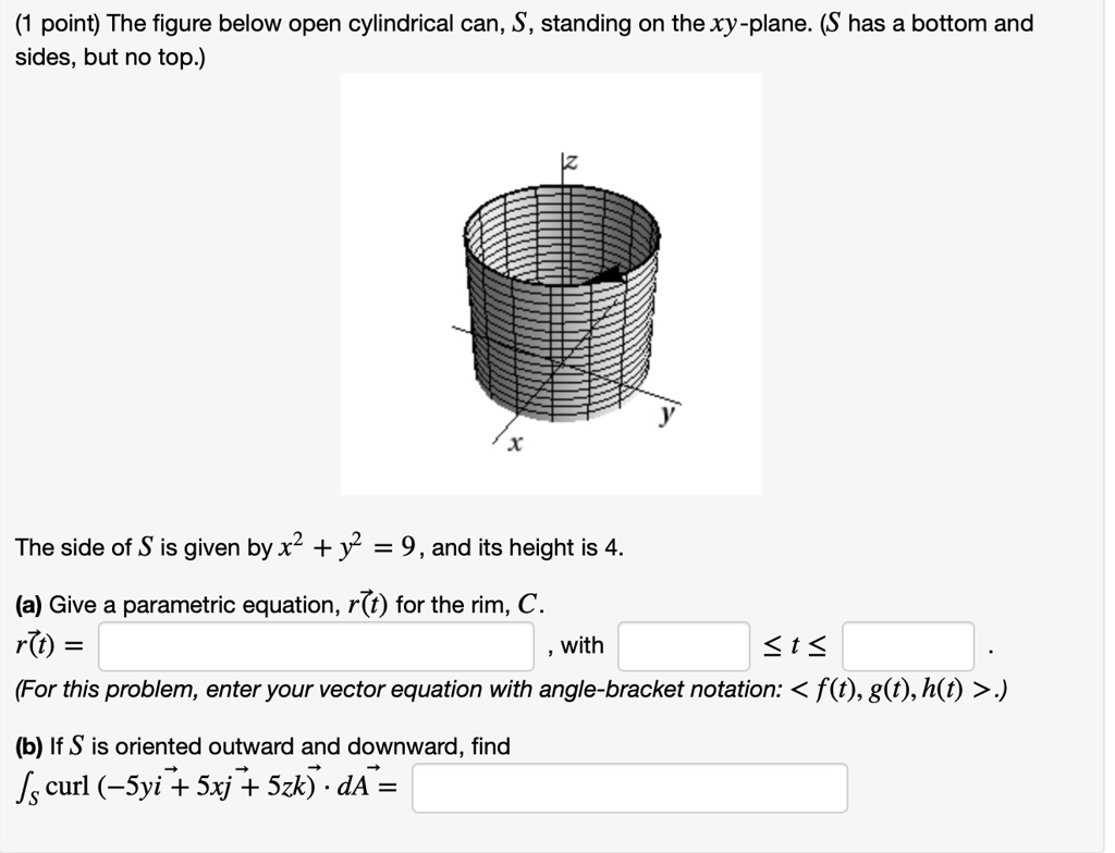 SOLVED: point) The figure below open cylindrical can, S, standing on ...