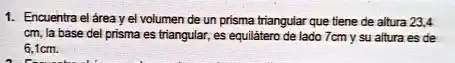 SOLVED: Enquentra el area y el volumen de un prisma triangular que ...