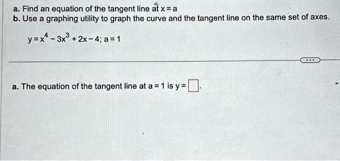SOLVED: a.Find an equation of the tangent line at x=a b. Use a graphing ...