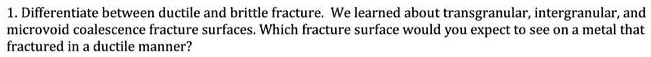 [GET ANSWER] 1. Differentiate between ductile and brittle fracture. We ...