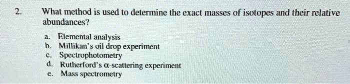 SOLVED: What method is used to determine the exact masses of isotopes ...