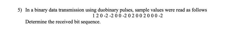 5 in a binary data transmission using duobinary pulses sample values were read as follows 120 2 ...