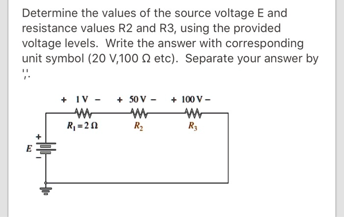 SOLVED: Determine the values of the source voltage E and resistance values R2 and R3, using the ...