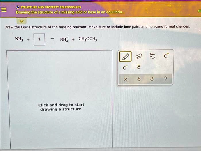 STRUCTURE AND PROPERTY RELATIONSHIPS Drawing the structure of a missing acid or base in an ...