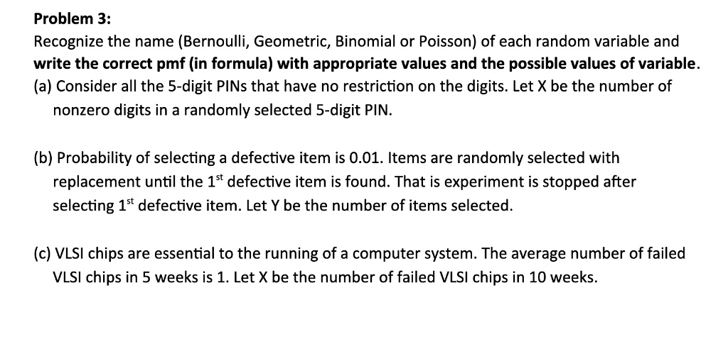 SOLVED: Problem 3: Recognize the name (Bernoulli, Geometric, Binomial ...