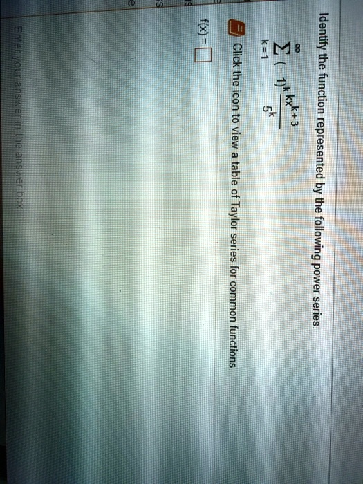 SOLVED: Identify 2 (-1kxk+3). Click the icon to view 5k function represented by table Taylor the ...