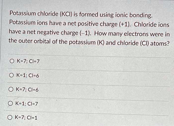 Potassium chloride (KCI) is formed using ionic bonding. Potassium ions ...