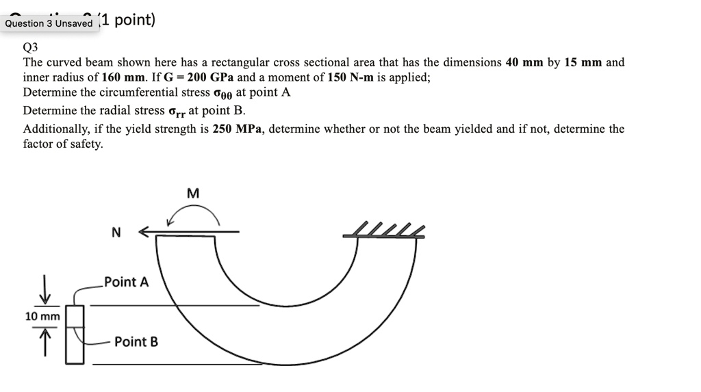 SOLVED: Question 3 Unsaved (1 point) Q3 The curved beam shown here has ...
